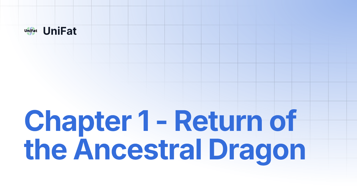 Chapter 1 - Return of the Ancestral Dragon | UniFat